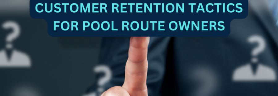 Customer Retention Tactics for Pool Route Owners - Sealey Business